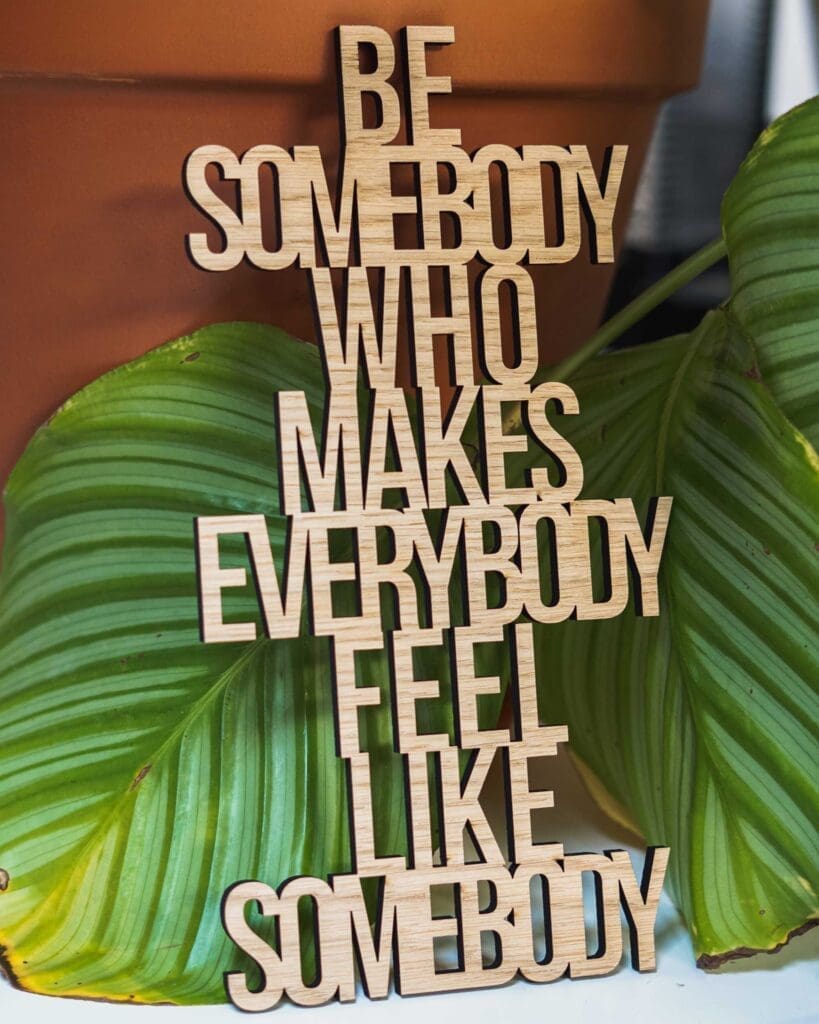 Quote Be somebody who makes everybody feel like somebody